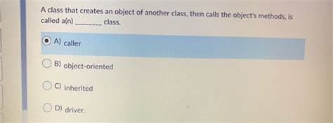 Solved A Class That Creates An Object Of Another Class Then