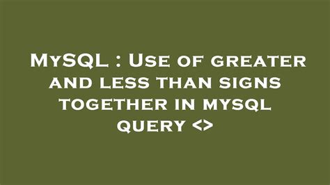 Mysql Use Of Greater And Less Than Signs Together In Mysql Query Youtube