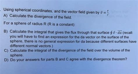 Solved Using Spherical Coordinates And The Vector Field Chegg