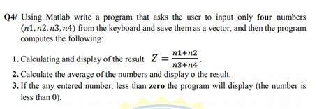 Solved Q4 Using Matlab Write A Program That Asks The User