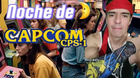 🎮🔥 Noche De Cps1 Clásicos Arcade De Capcom 🔥🎮 Youtube