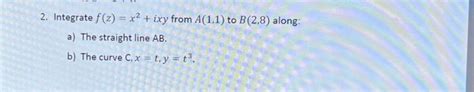[solved] 2 integrate f z x2 ixy from a 1 1 to b 2 8 al