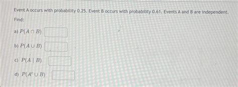 Solved Event A Occurs With Probability Event B Occurs Chegg Com