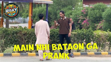 Main Nhi Bataunga Prank By Fahad And Team Prank In Pakistan Youtube