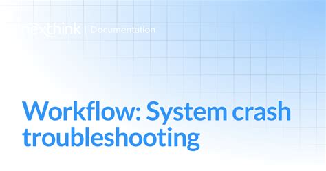 Workflow System Crash Troubleshooting Nexthink Documentation