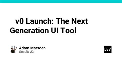 🚀 V0 Launch The Next Generation Ui Tool Dev Community