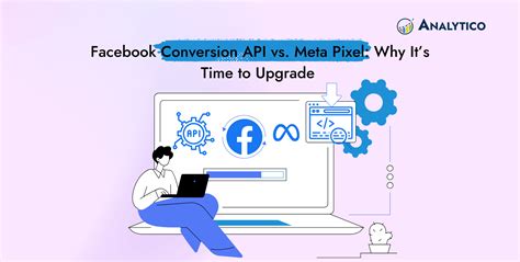 facebook conversion api vs meta pixel why it s time to upgrade