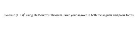 Solved Evaluate 1 I 5 Using DeMoivre S Theorem Give Your Chegg Com
