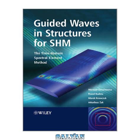 دانلود کتاب Guided Waves In Structures For Shm The Time Domain Spectral Element Method بلیان