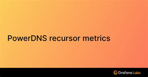 Powerdns Recursor Metrics Grafana Labs