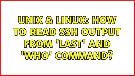 Unix And Linux How To Read Ssh Output From Last And Who Command Youtube