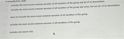 Solved A Monophyletic Cladeincludes The Most Recent Common