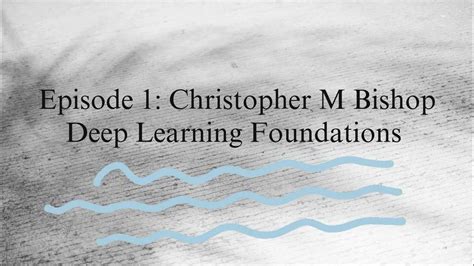 Deep Learning Foundations By Christopher M Bishop Part 2 Youtube
