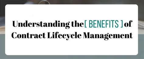 Understanding The Benefits Of Contract Lifecycle Management
