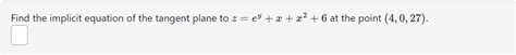 Solved Find The Implicit Equation Of The Tangent Plane To Chegg Com