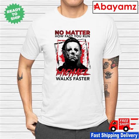 Michael Myers No Matter How Fast You Run Michael Walks Faster Shirt