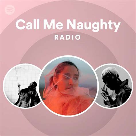Call Me Naughty Radio Playlist By Spotify Spotify