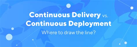 Continuous Delivery Vs Continuous Deployment A Comparison
