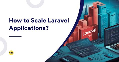 Scaling Laravel Applications Optimize For Peak Performance