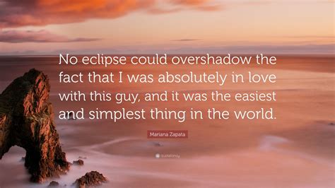 Mariana Zapata Quote “no Eclipse Could Overshadow The Fact That I Was