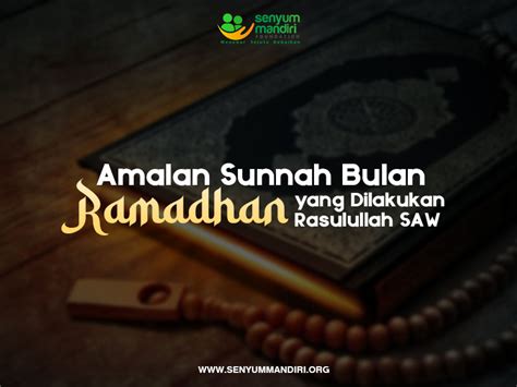 Amalan Sunnah Bulan Ramadhan Yang Dilakukan Rasul Jangan Lewatkan Senyum Mandiri Foundation