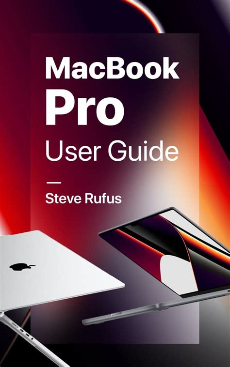 Macbook Pro User Guide Manual For Beginners And Seniors On How To Use Macbook Pro By Steve