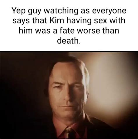 Yep Guy Watching As Everyone Says That Kim Having Sex With Him Was A