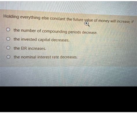 Holding Everything Else Constant The Future Value Of Money Will Increase If The Number Of