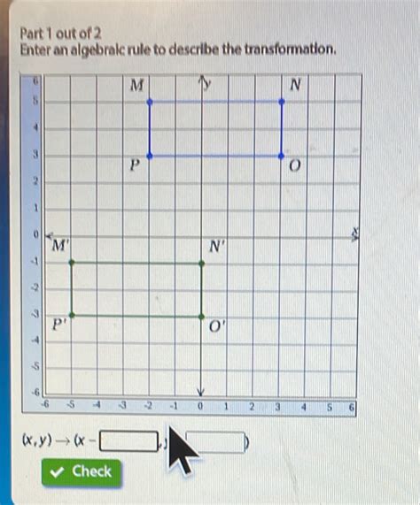 Solved Part 1 Out Of 2 Enter An Algebraic Rule To Describe The Transformation X Y To X Y
