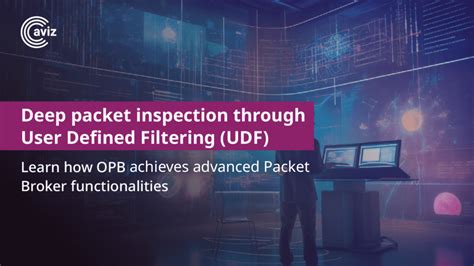 Deep Packet Inspection Through User Defined Filtering Udf With Open Packet Broker By Aviz