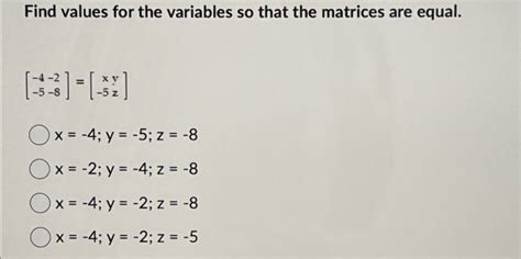 solved find values for the variables so that the matrices