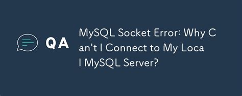 Mysql 套接字錯誤：為什麼我無法連接到本機 Mysql 伺服器？ Mysql教程 Php中文網