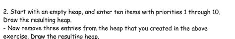solved 2 start with an empty heap and enter ten items with