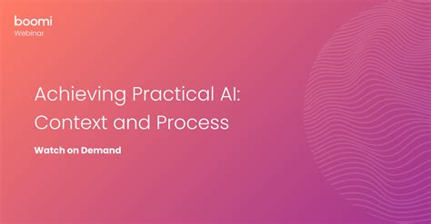 Boomi Webinar Achieving Practical Ai Context And Process