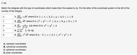 solved 1 pt match the integrals with the type of coordinates which