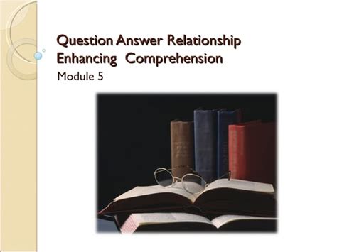 The Question Answer Relationship How To Enhance Comprehension Ppt