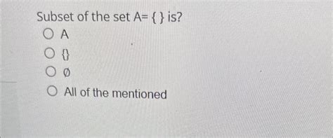 Solved Subset Of The Set A Is A All Of The Chegg