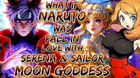 What If Naruto Was Fall In Love With Serena And Sailor Moon Goddess Youtube