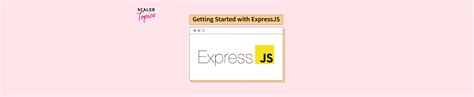 Getting Started With Expressjs Scaler Topics
