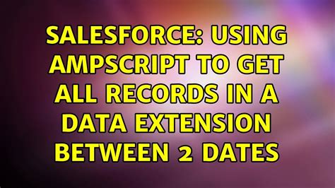 Salesforce Using Ampscript To Get All Records In A Data Extension Between 2 Dates Youtube