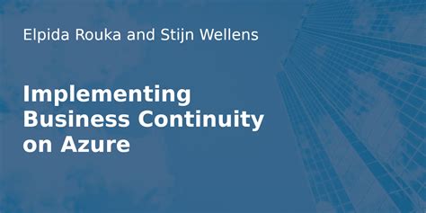 Implementing Business Continuity On Azure NVISO Labs