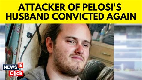 Attacker Of Nancy Pelosis Husband Convicted Again In California Court