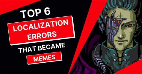 Lost In Translation 6 Times Localization Errors Became A Meme