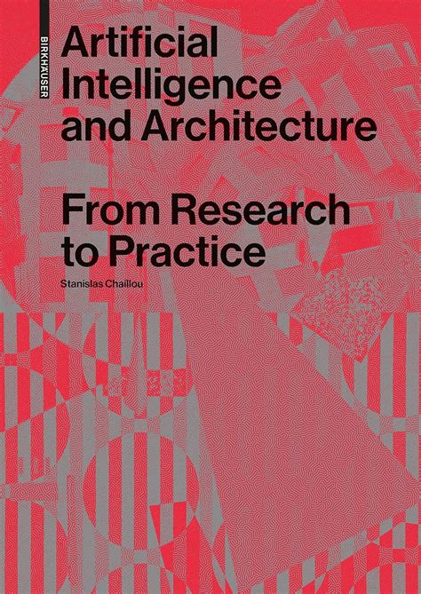 Artificial Intelligence And Architecture From Research To Practice Br