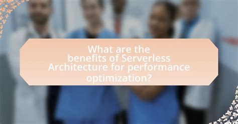The Benefits Of Serverless Architecture For Performance Optimization I