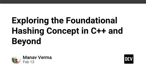 exploring the foundational hashing concept in c and beyond dev community