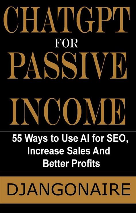 Chatgpt For Passive Income 55 Ways To Use Ai For Seo Increase Sales
