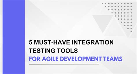 Best Integration Testing Tools For Agile Teams Must Have
