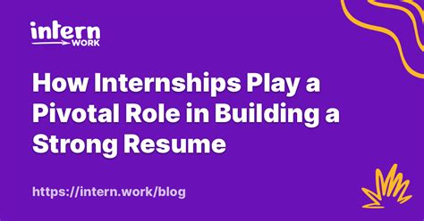 How Internships Play A Pivotal Role In Building A Strong Resume