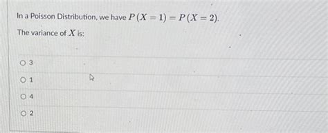 Solved In A Poisson Distribution We Have P X 1 P X 2 The Chegg Com